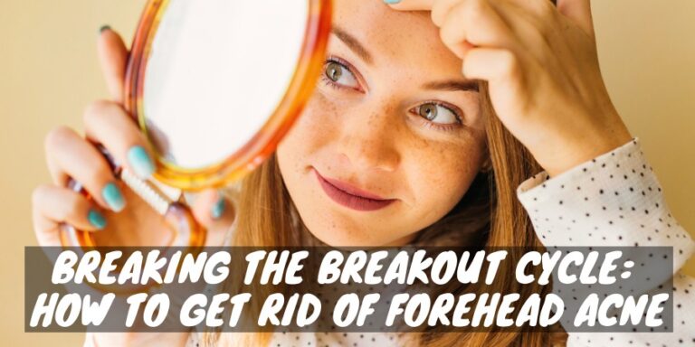 Breaking the Breakout Cycle: How to Get Rid of Forehead Acne | Skin Novus