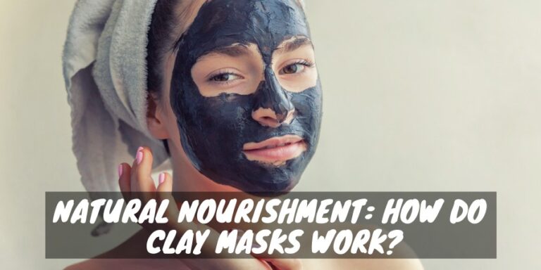 Natural Nourishment: How Do Clay Masks Work? | Skin Novus